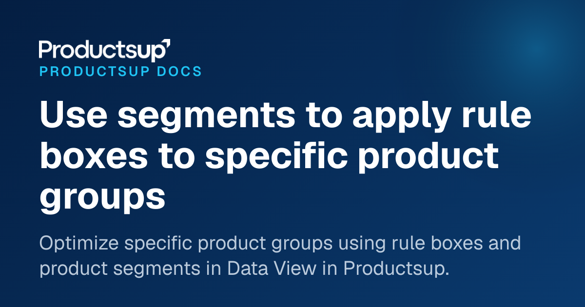 Use segments to apply rule boxes to specific product groups